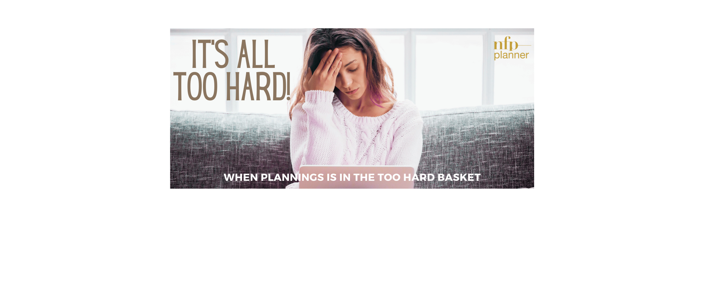 When planning is in the too hard basket – nfpplanner