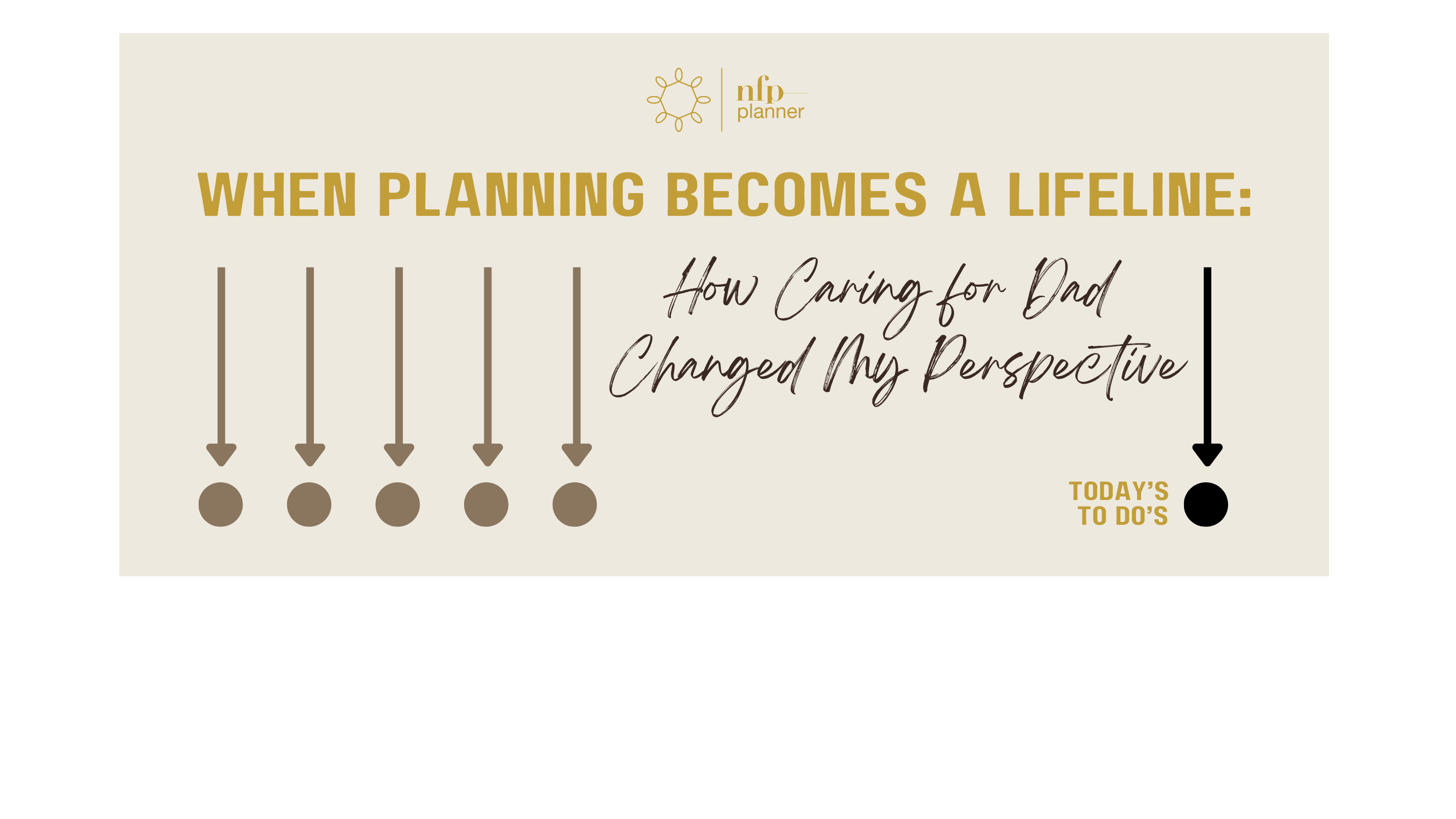 When Planning Becomes a Lifeline: How Caring for Dad Changed My Perspe ...